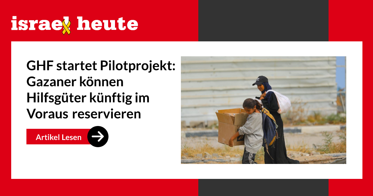 GHF startet Pilotprojekt: Gazaner können Hilfsgüter künftig im Voraus ...