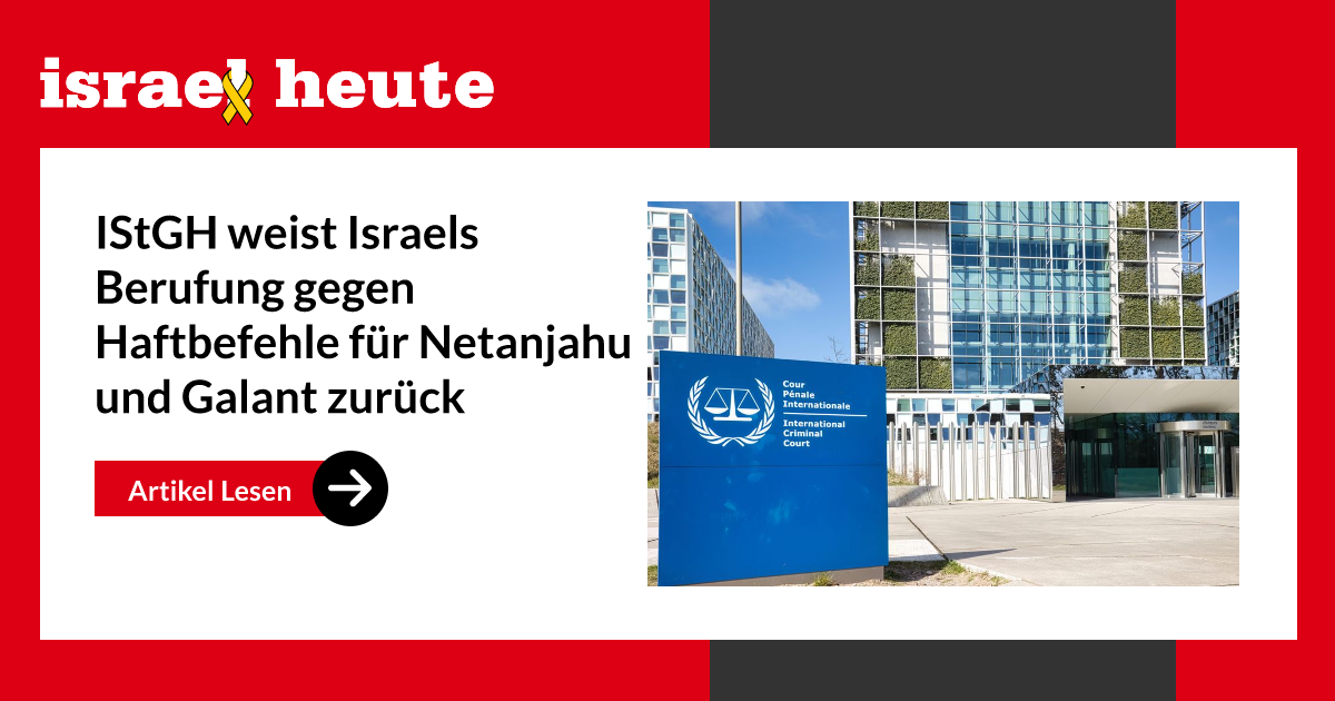 IStGH weist Israels Berufung gegen Haftbefehle für Netanjahu und Galant ...