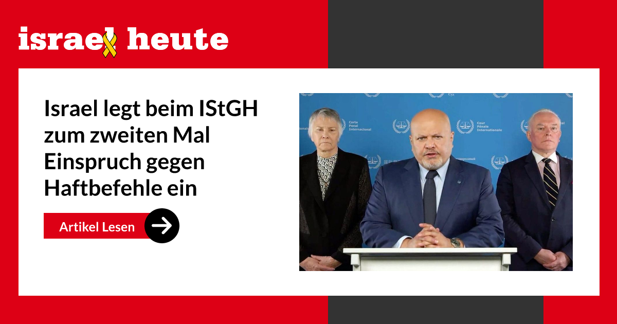 Israel legt beim IStGH zum zweiten Mal Einspruch gegen Haftbefehle ein ...