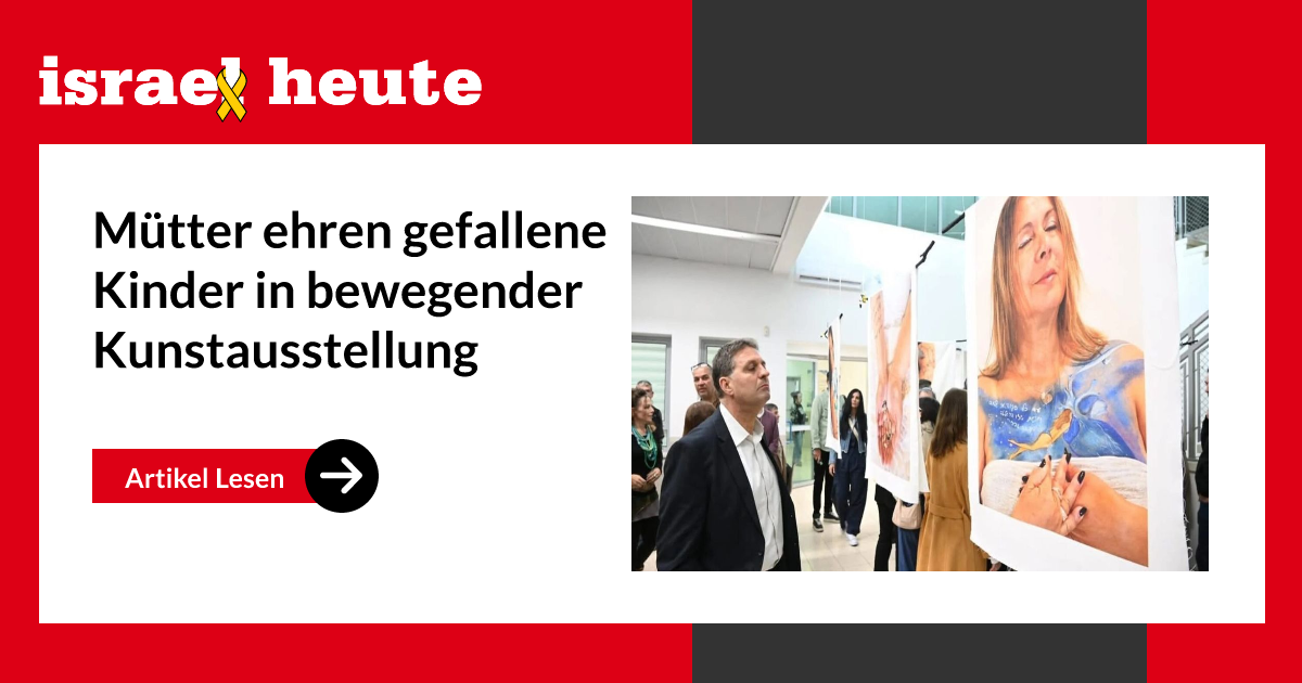 Mütter ehren gefallene Kinder in bewegender Kunstausstellung - Israel Heute