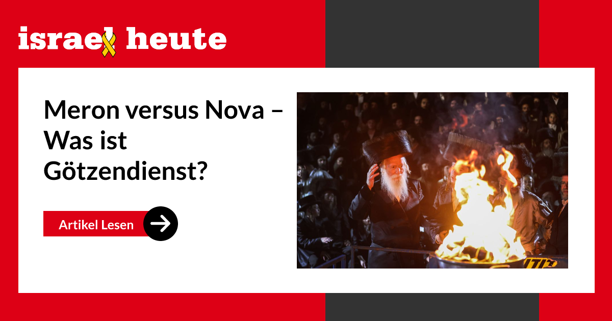 Meron versus Nova – Was ist Götzendienst? - Israel Heute