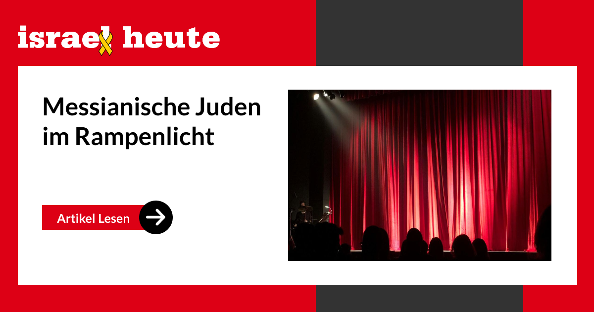 Messianische Juden im Rampenlicht - Israel Heute