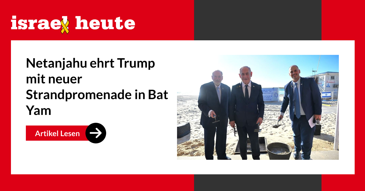 Netanjahu ehrt Trump mit neuer Strandpromenade in Bat Yam - Israel Heute