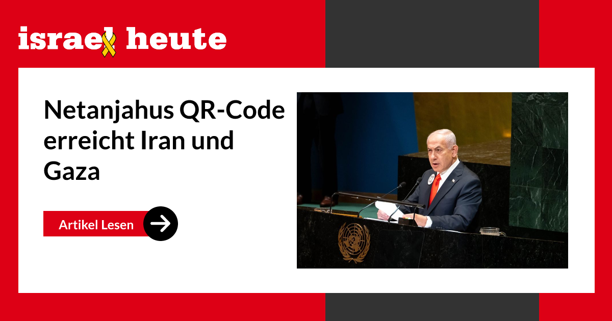 Netanjahus QR-Code erreicht Iran und Gaza - Israel Heute