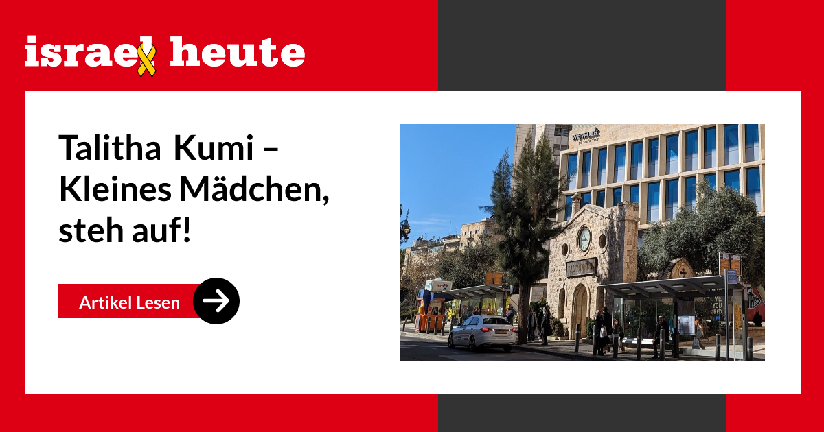 Talitha Kumi – Kleines Mädchen, steh auf! - Israel Heute
