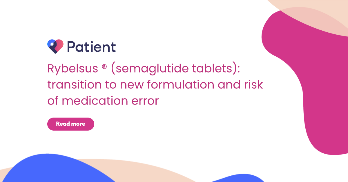 Rybelsus ® (semaglutide tablets): transition to new formulation and ...