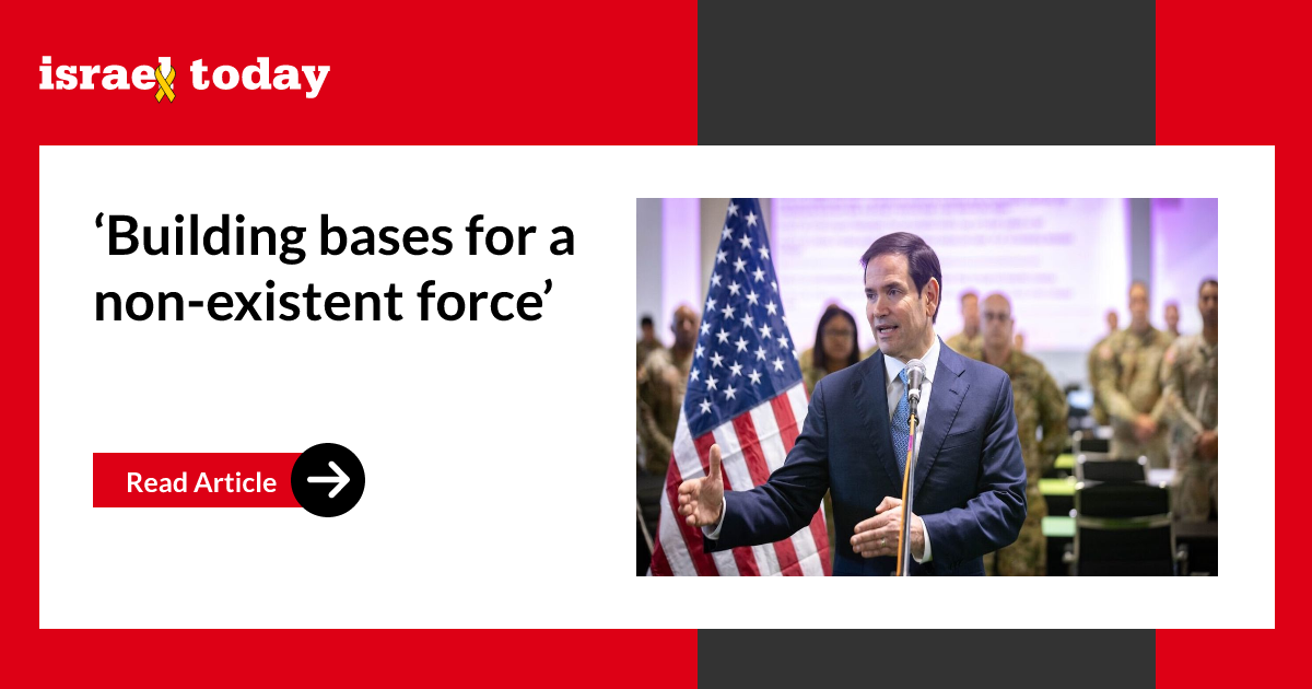 ‘Building bases for a non-existent force’ - Israel Today