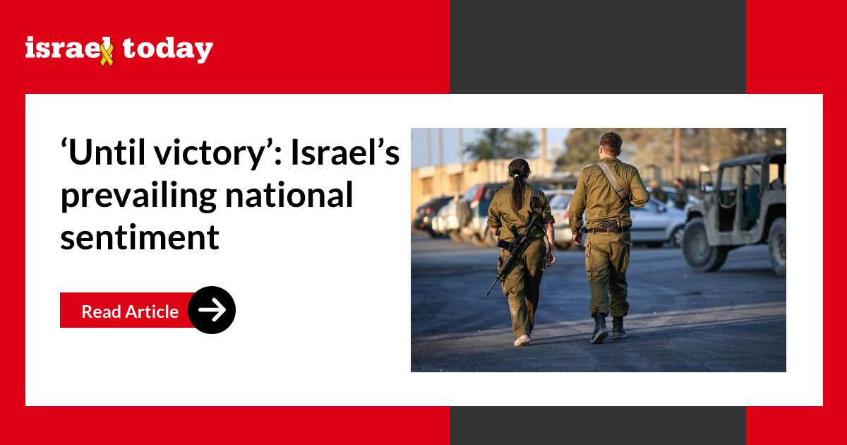 ‘Until victory’: Israel’s prevailing national sentiment - Israel Today