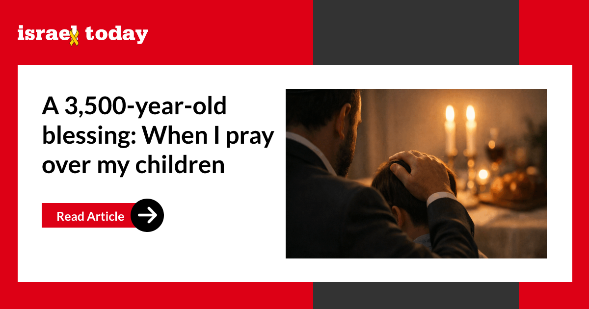A 3,500-year-old blessing: When I pray over my children - Israel Today