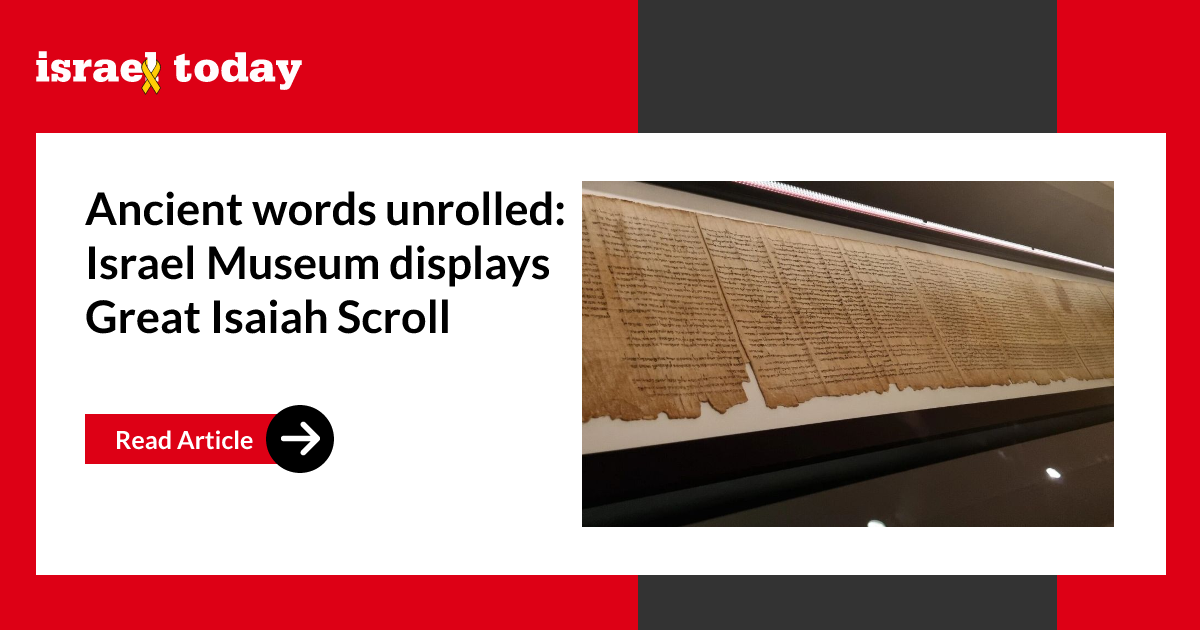 Ancient words unrolled: Israel Museum displays Great Isaiah Scroll ...