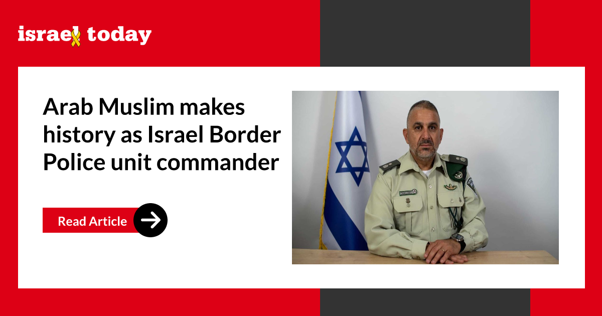 Arab Muslim makes history as Israel Border Police unit commander ...