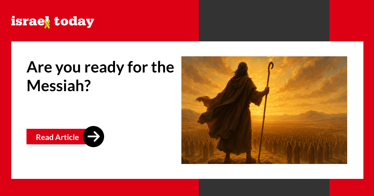 Are you ready for the Messiah? - Israel Today