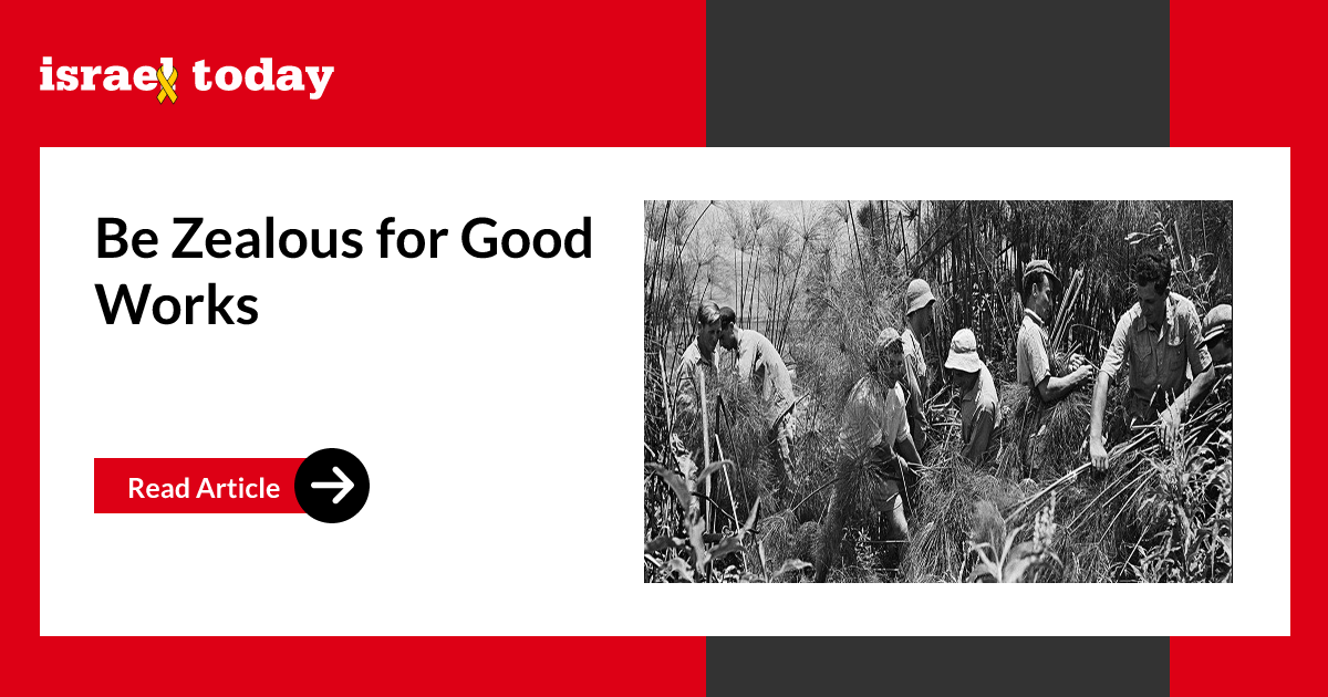Be Zealous for Good Works - Israel Today