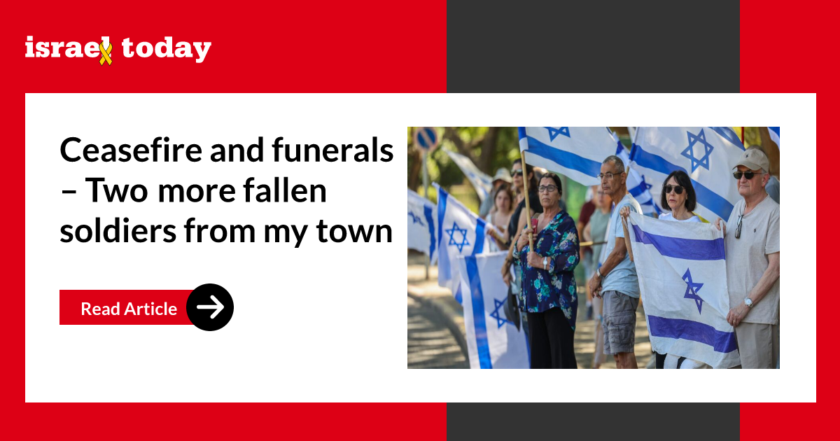 Ceasefire and funerals – Two more fallen soldiers from my town - Israel ...
