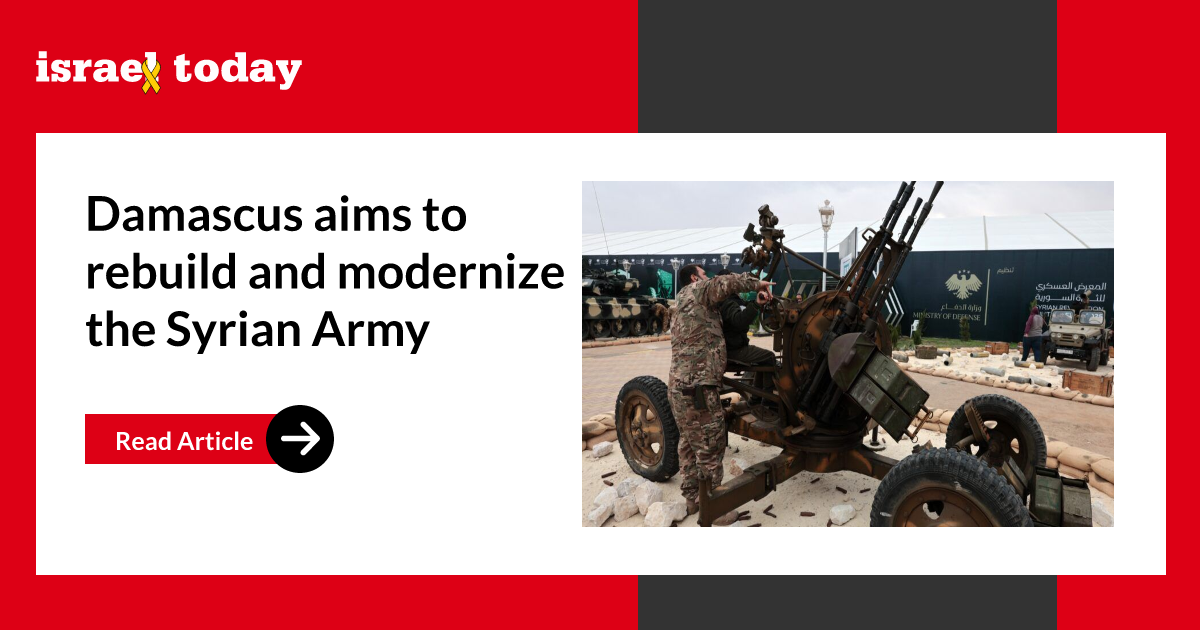 Damascus aims to rebuild and modernize the Syrian Army - Israel Today