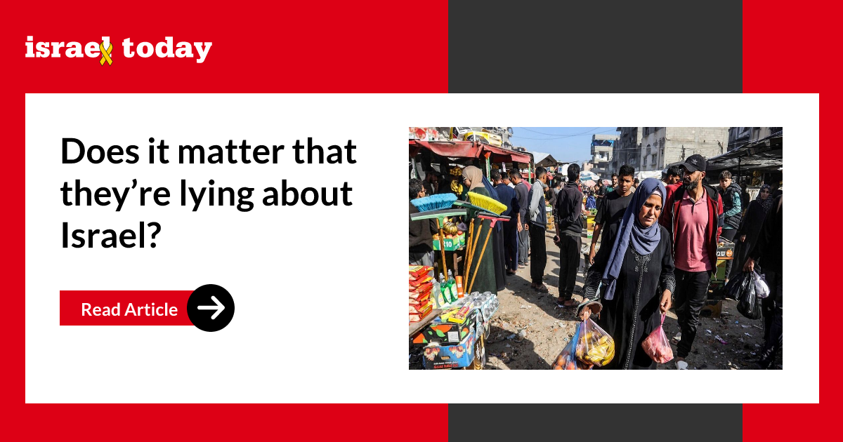 Does it matter that they’re lying about Israel? - Israel Today