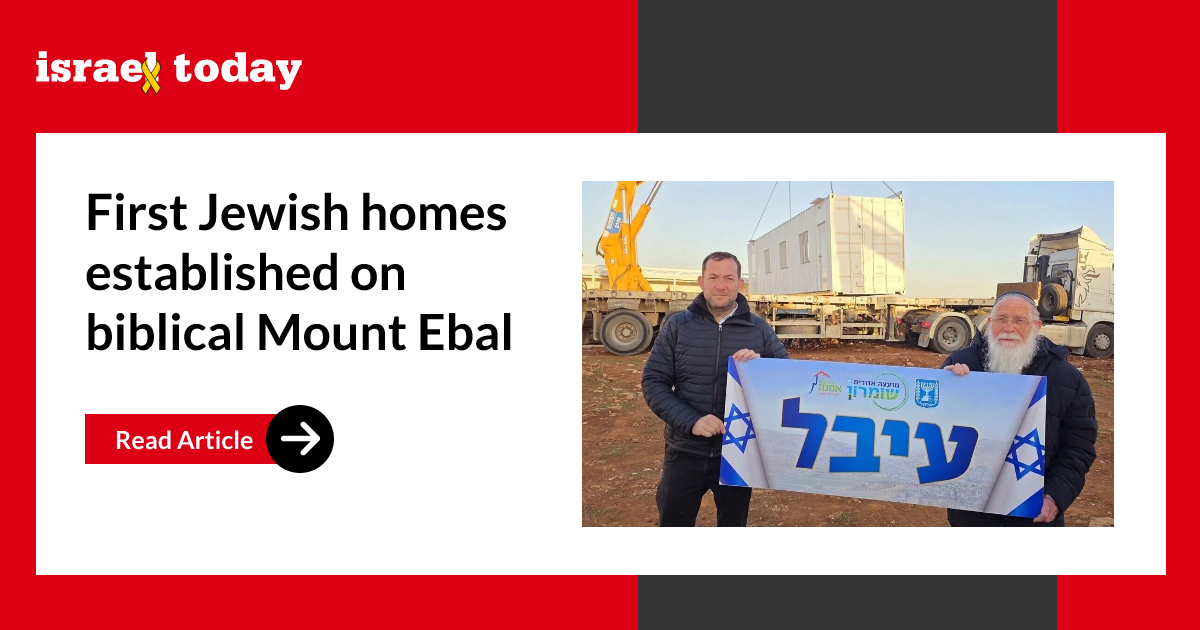 First Jewish homes established on biblical Mount Ebal - Israel Today