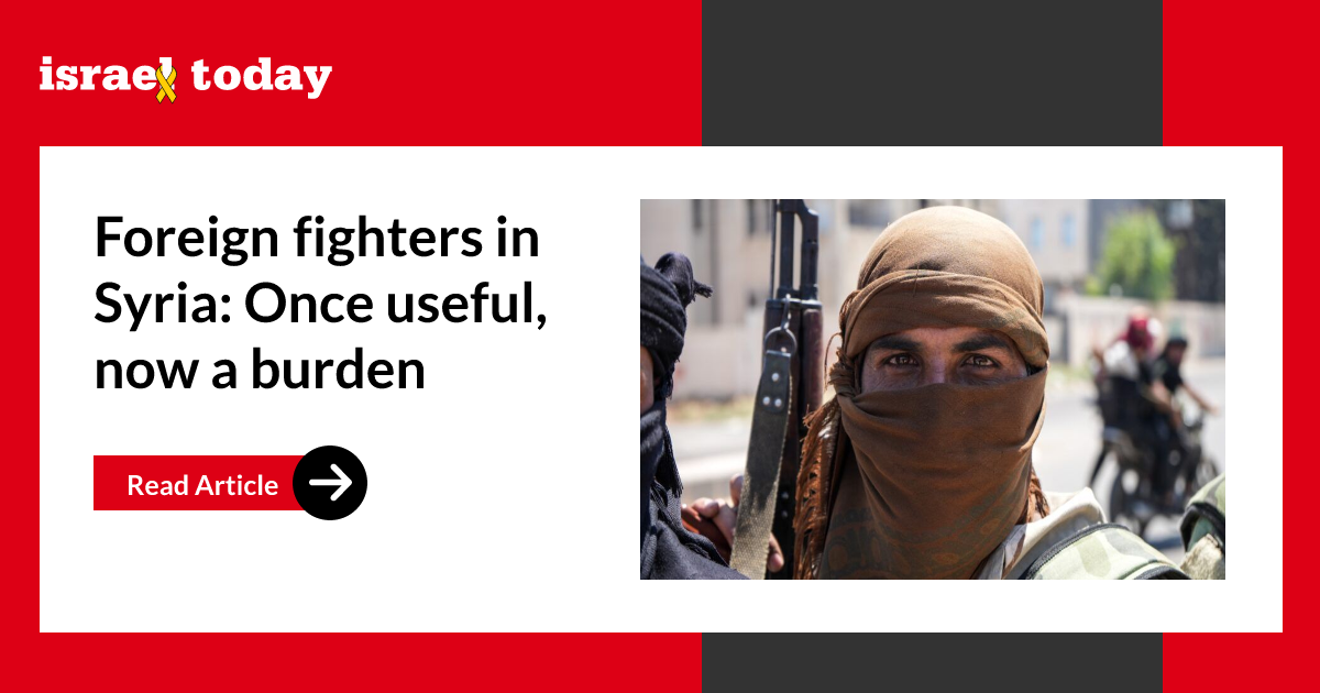 Foreign fighters in Syria: Once useful, now a burden - Israel Today