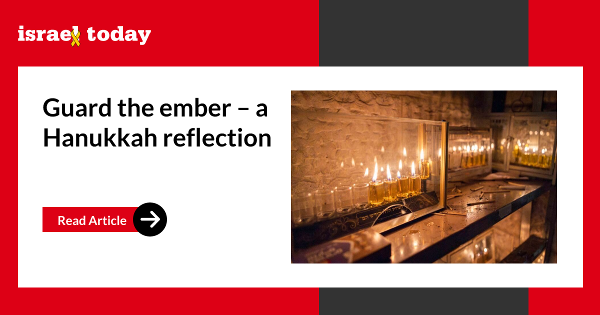 Guard the ember – a Hanukkah reflection - Israel Today
