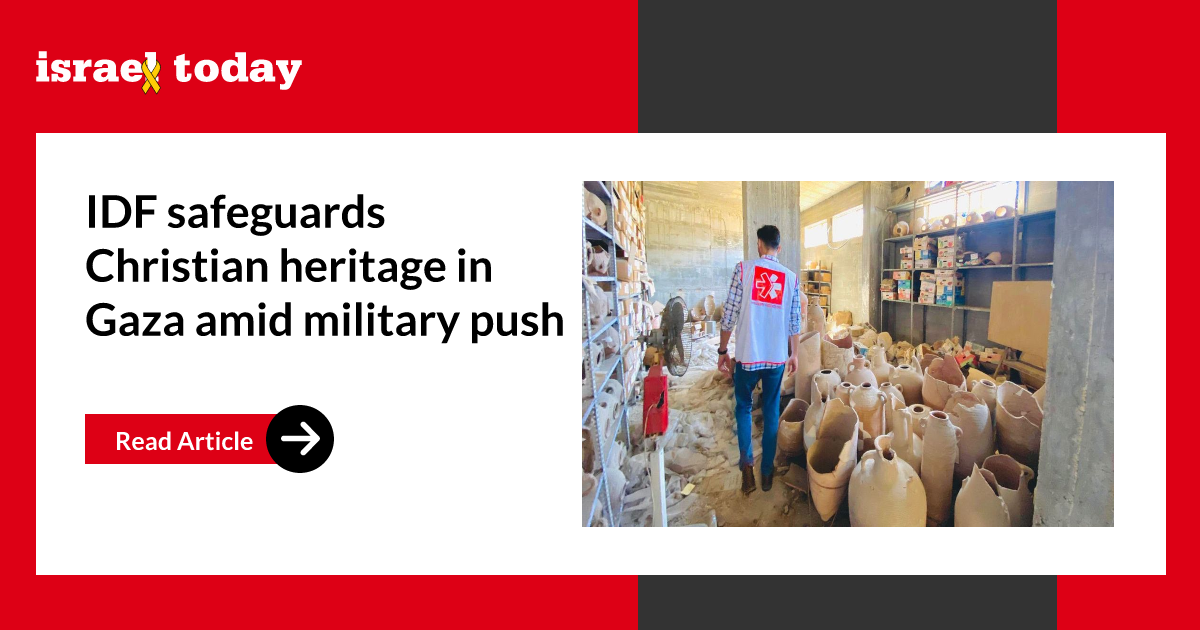 IDF safeguards Christian heritage in Gaza amid military push - Israel Today