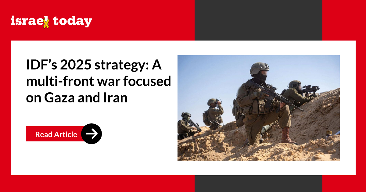 IDF’s 2025 strategy: A multi-front war focused on Gaza and Iran ...