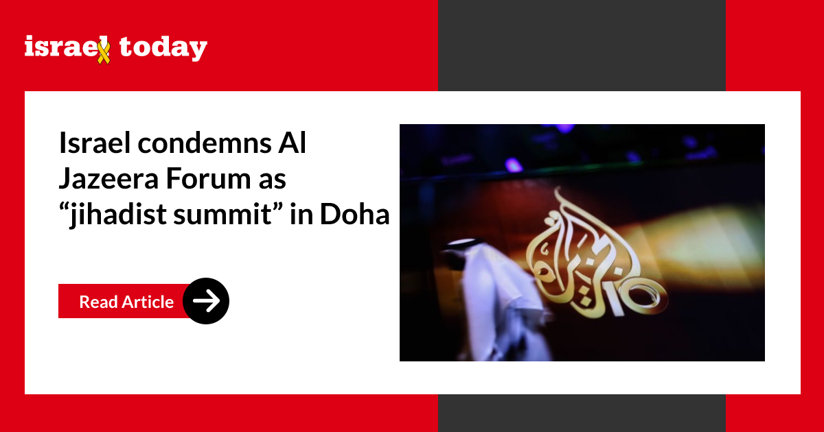 Israel condemns Al Jazeera Forum as “jihadist summit” in Doha - Israel ...