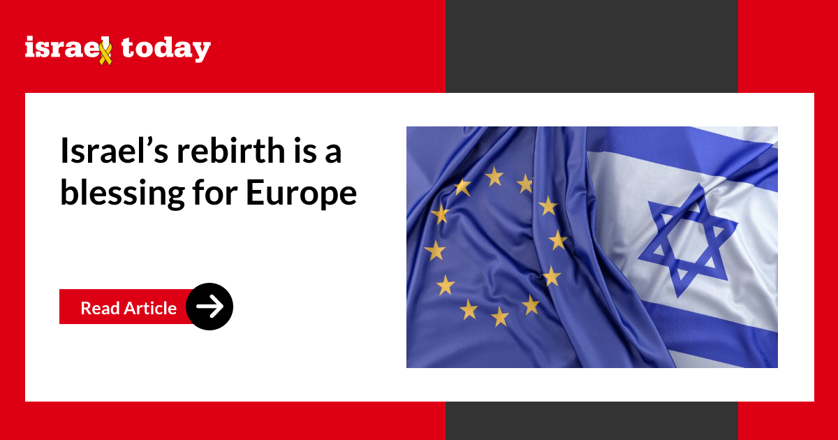Israel’s rebirth is a blessing for Europe - Israel Today