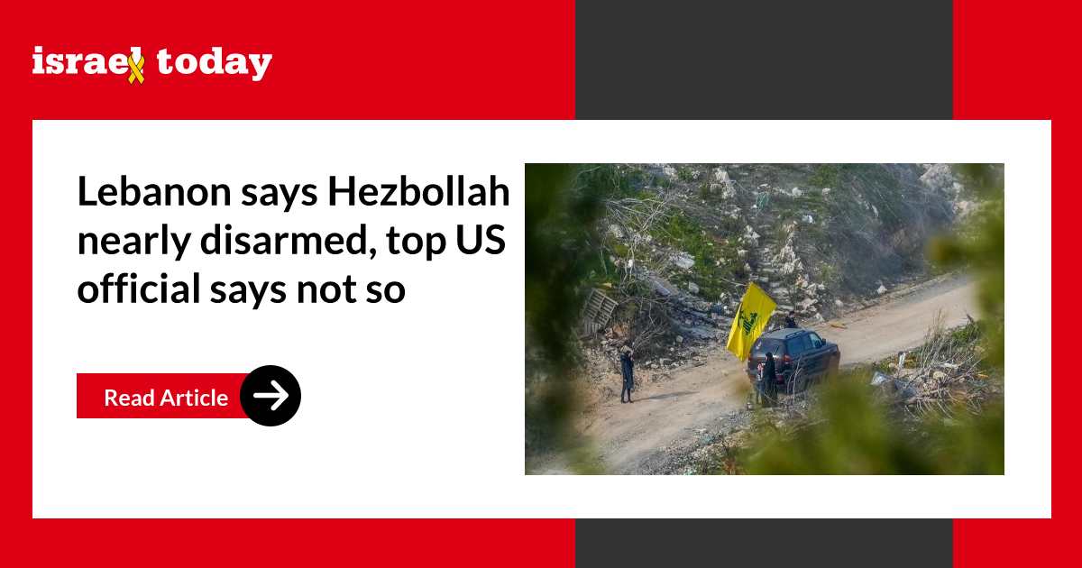 Lebanon says Hezbollah nearly disarmed, top US official says not so