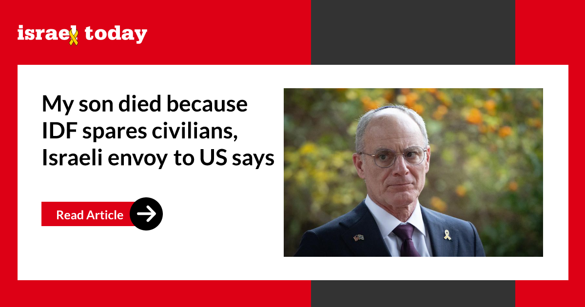 My son died because IDF spares civilians, Israeli envoy to US says ...