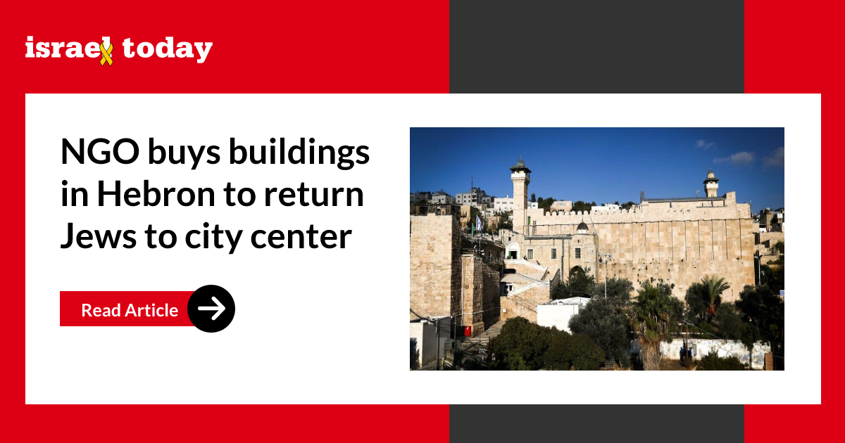 NGO buys buildings in Hebron to return Jews to city center - Israel Today