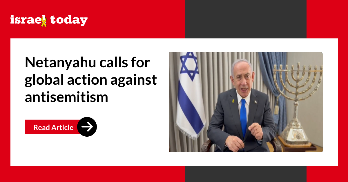Netanyahu calls for global action against antisemitism - Israel Today