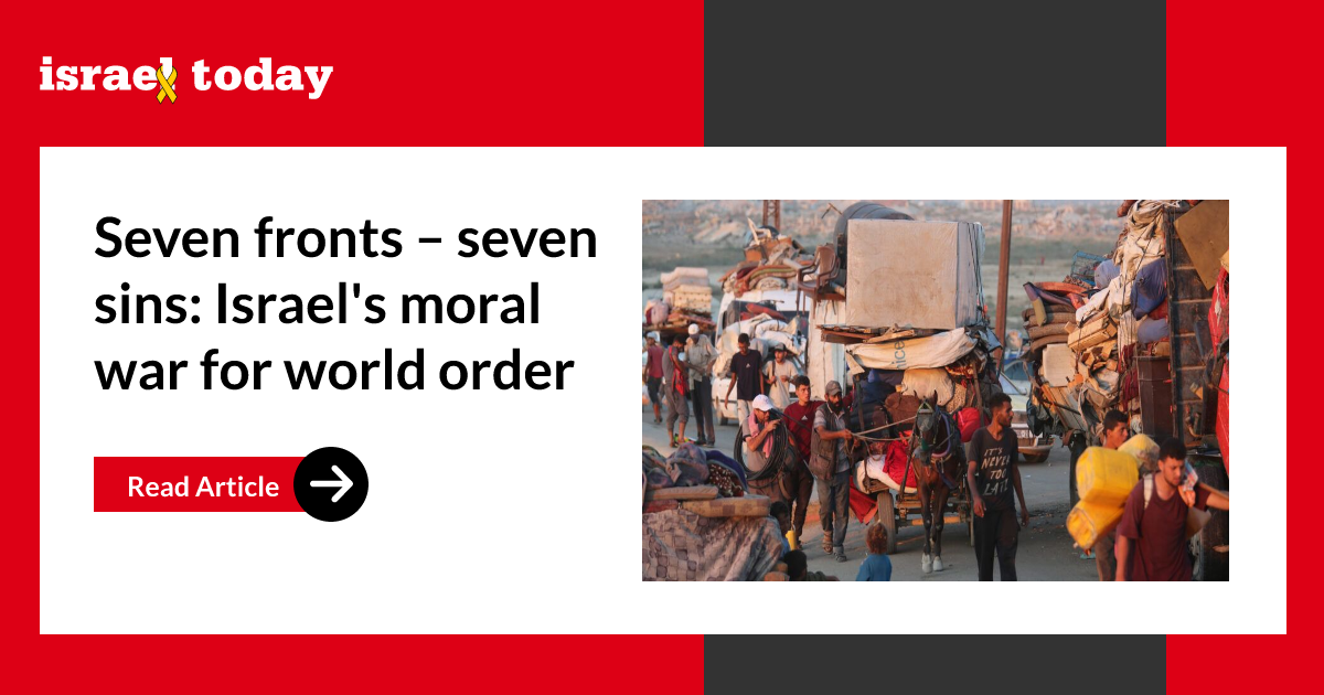 Seven fronts – seven sins: Israel's moral war for world order - Israel ...