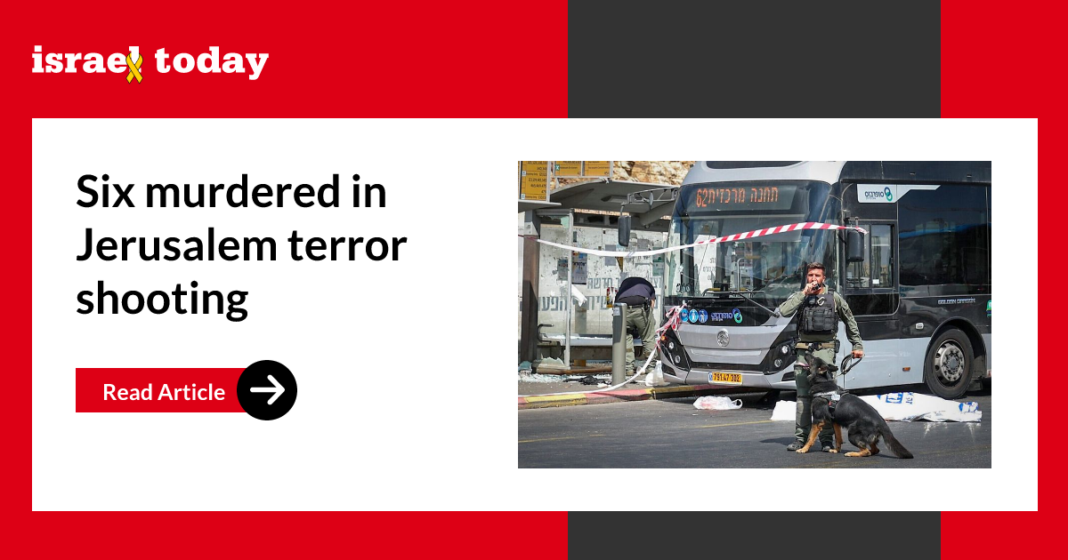 Six murdered in Jerusalem terror shooting - Israel Today
