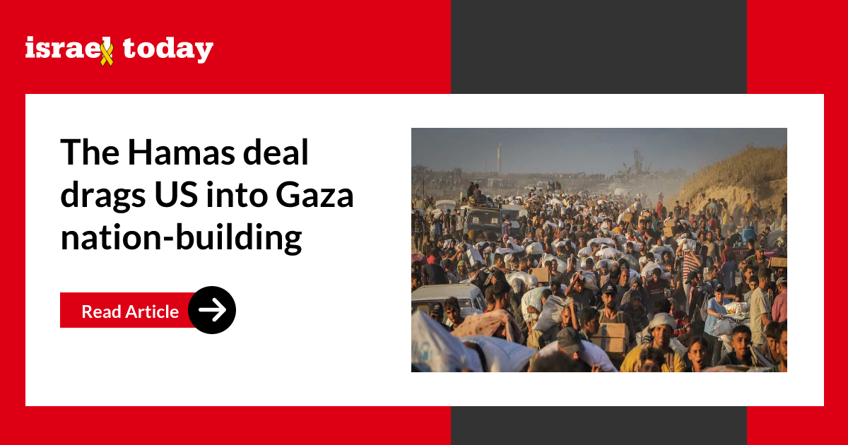 The Hamas deal drags US into Gaza nation-building - Israel Today