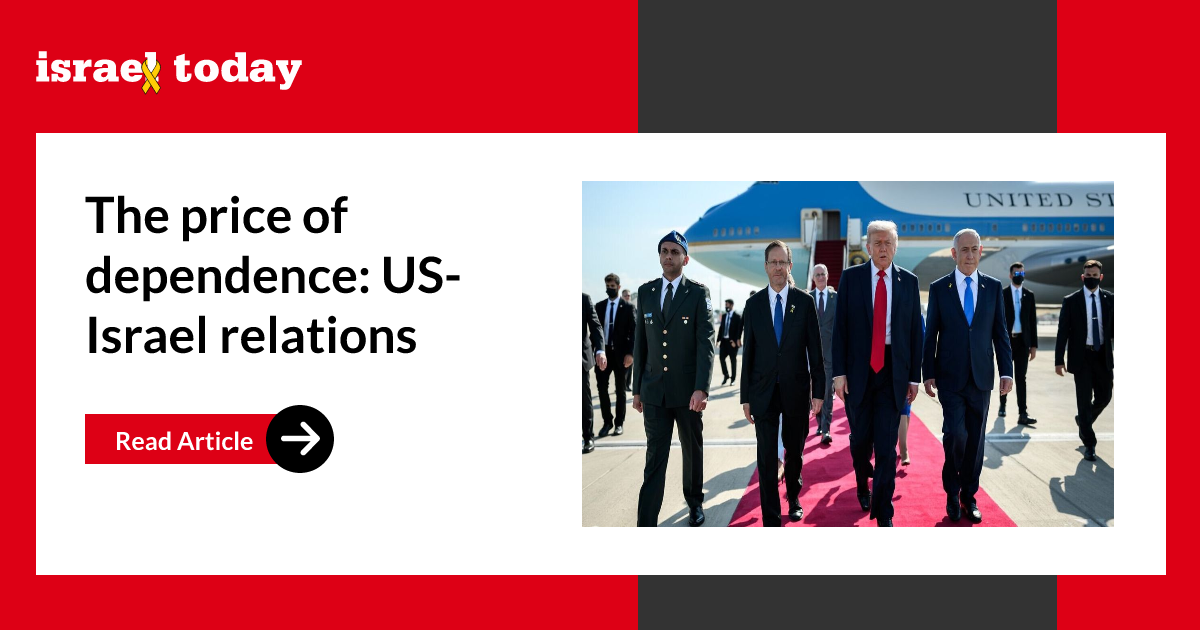 The price of dependence: US-Israel relations - Israel Today
