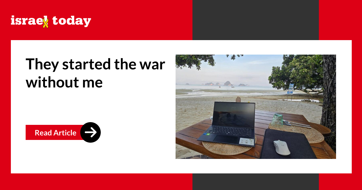 They started the war without me - Israel Today