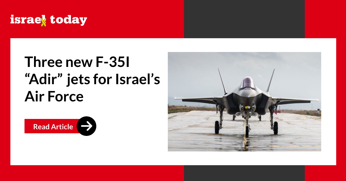 Three new F-35I “Adir” jets for Israel’s Air Force - Israel Today