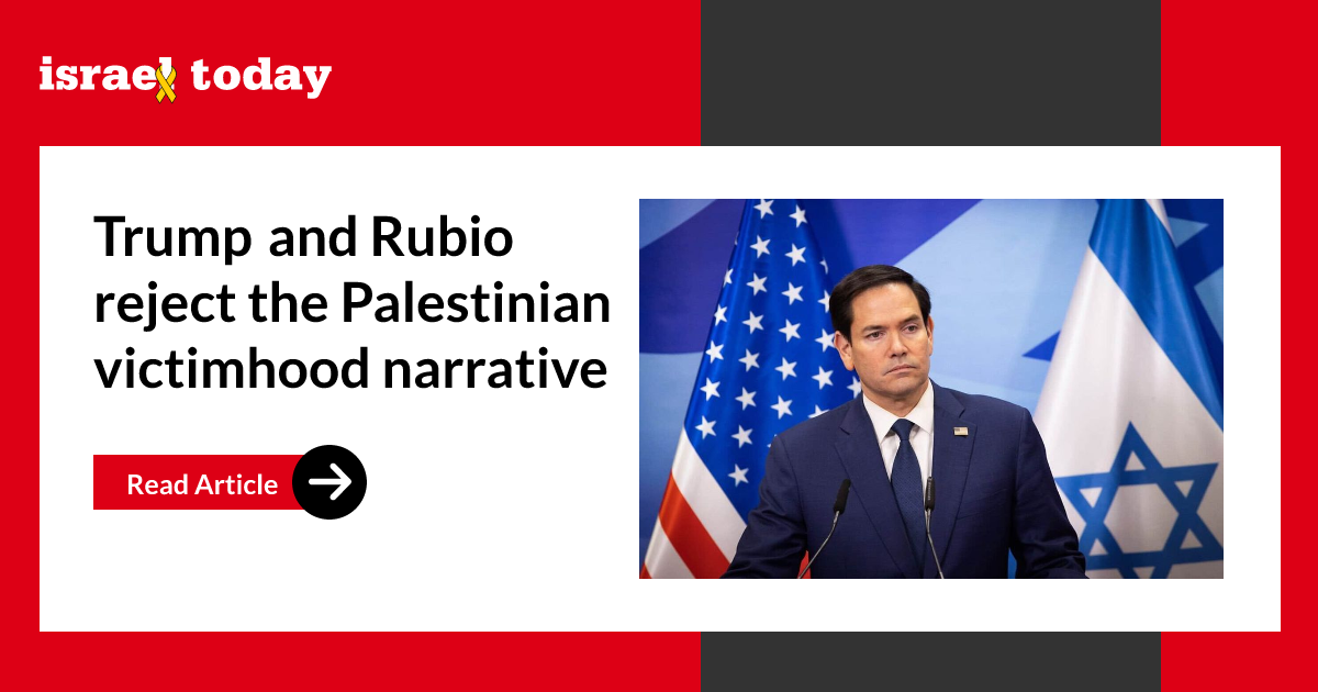 Trump and Rubio reject the Palestinian victimhood narrative - Israel Today