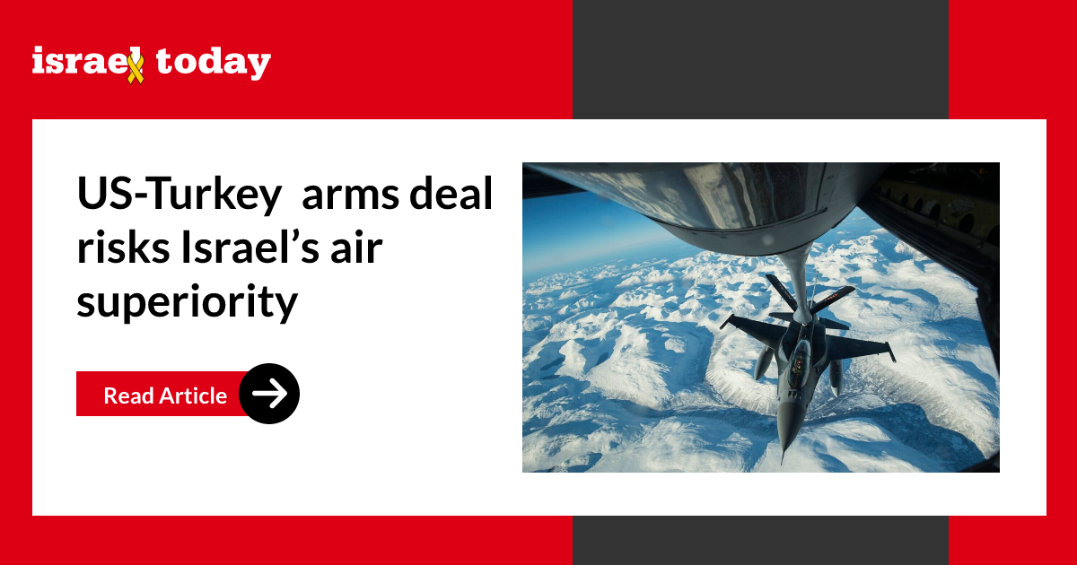 US-Turkey arms deal risks Israel’s air superiority - Israel Today