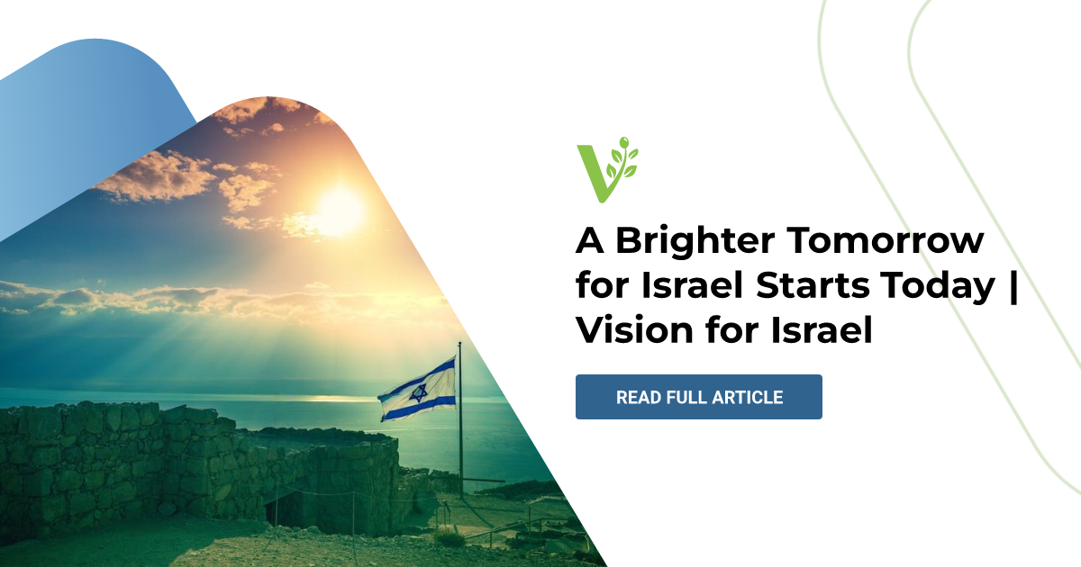A Brighter Tomorrow for Israel Starts Today | Vision for Israel