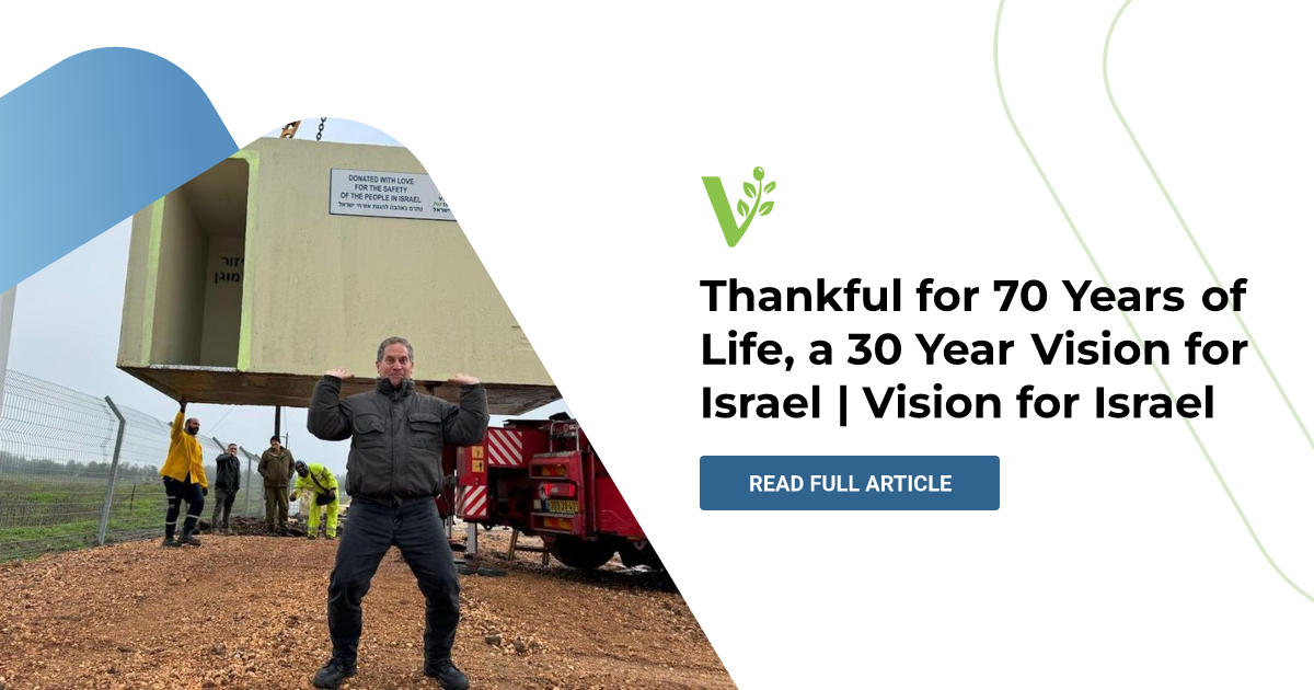 Thankful for 70 Years of Life, a 30 Year Vision for Israel | Vision for ...