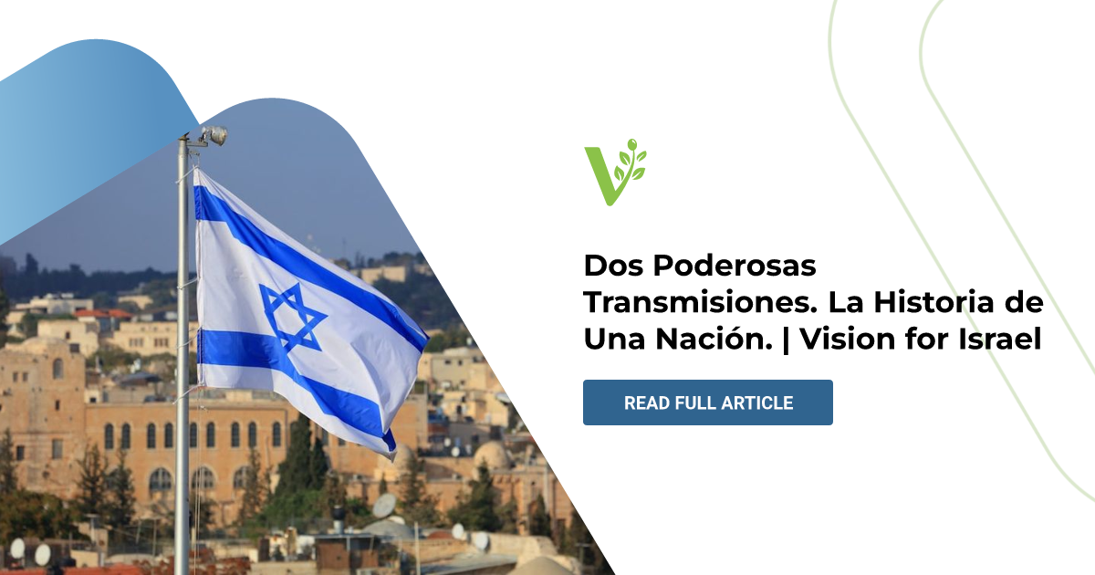 Dos Poderosas Transmisiones. La Historia de Una Nación. | Vision for Israel