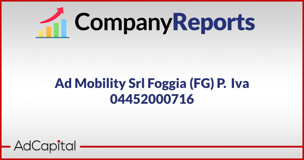 Ad Mobility Srl (FG) P. Iva 04452000716 – Fatturato, Bilancio e Visura ...