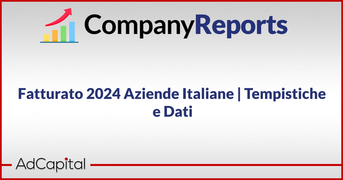 Fatturato 2024 Aziende Italiane | Tempistiche e Dati - CompanyReports.it