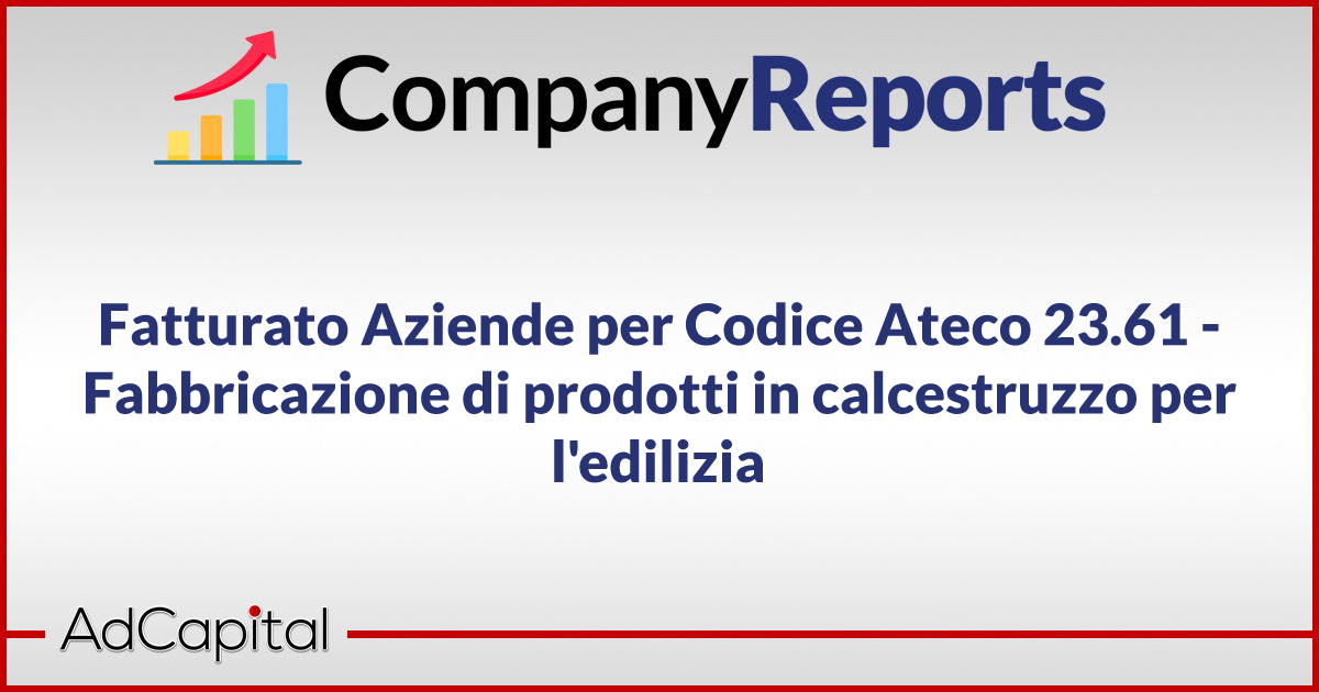 Fatturato Aziende per Codice Ateco 23.61 - Fabbricazione di prodotti in ...