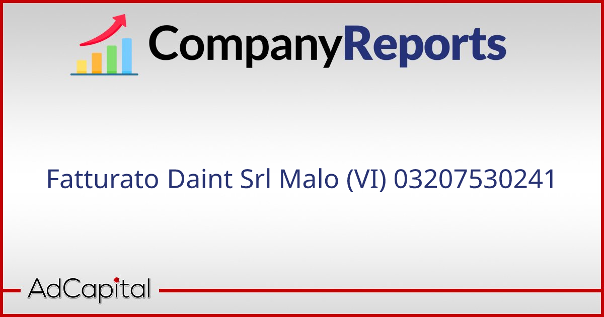 Fatturato Daint Srl Malo (VI) 03207530241