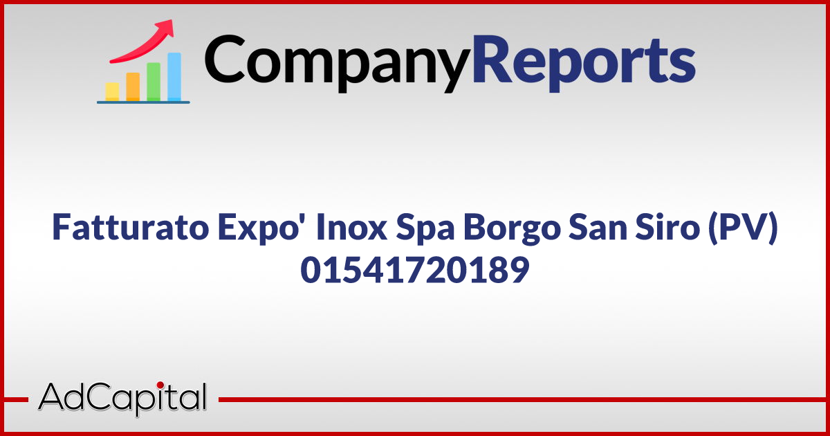 Fatturato Expo' Inox Spa Borgo San Siro (PV) 01541720189 ...