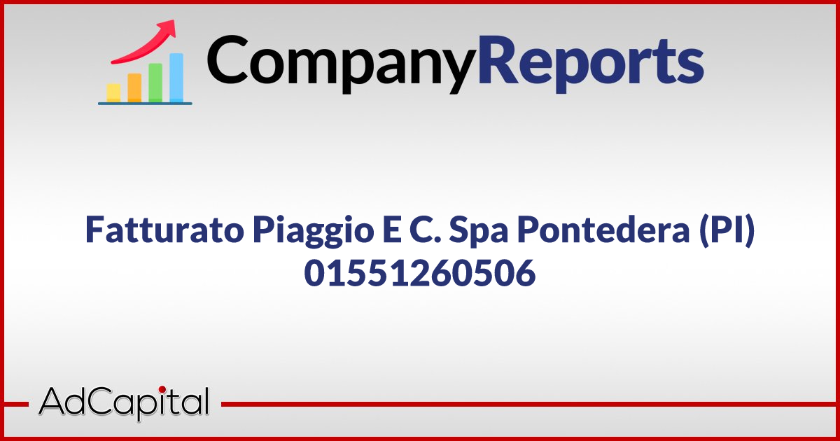 Fatturato Piaggio E C. Spa Pontedera (PI) 01551260506